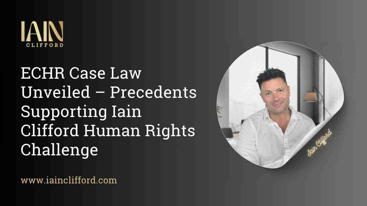 ECHR Case Law Unveiled – Precedents Supporting Iain Clifford Human ...