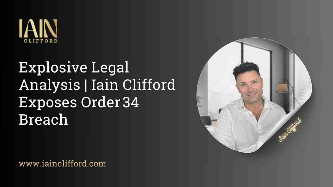 Explosive Legal Analysis | Iain Clifford Exposes Order 34 Breach