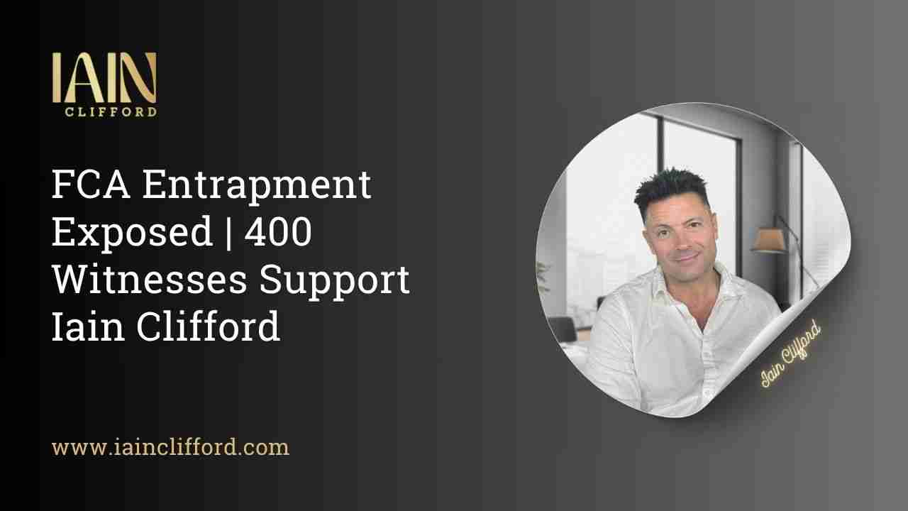 FCA Entrapment Exposed | 400 Witnesses Support Iain Clifford